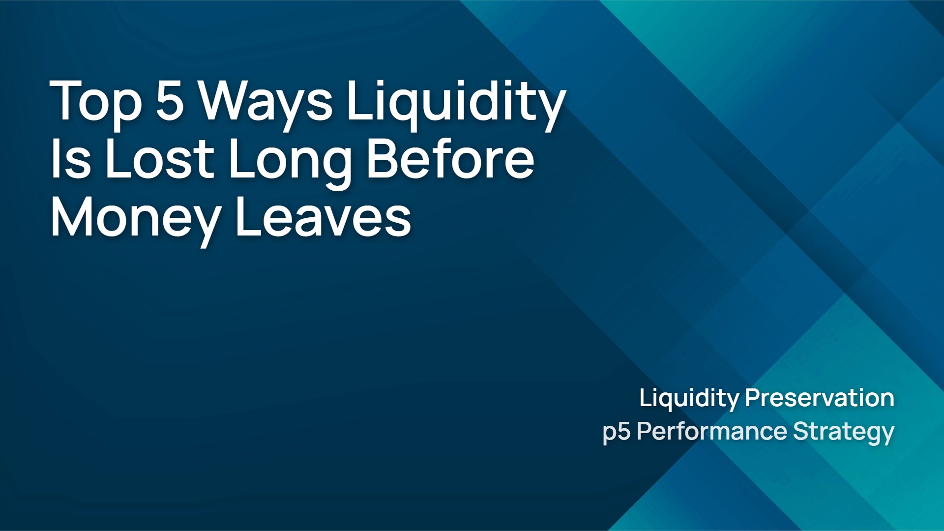 Top 5 Ways Liquidity Is Lost Long Before Money Leaves - P5
